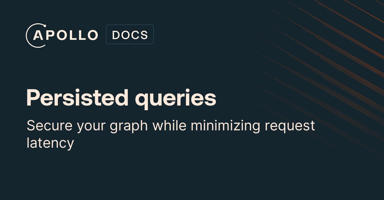 Persisted queries - Apollo GraphQL Docs Persisted queries - Apollo GraphQL Docs